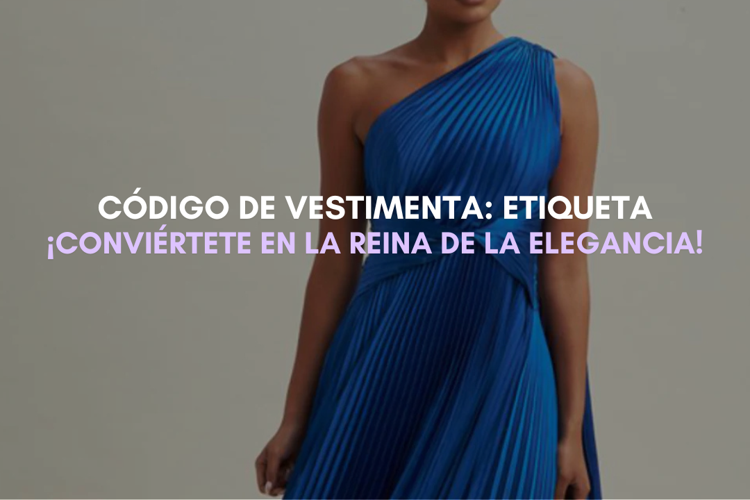 Código De Vestimenta: Etiqueta. ¡Conviértete En La Reina De La Eleganc ...